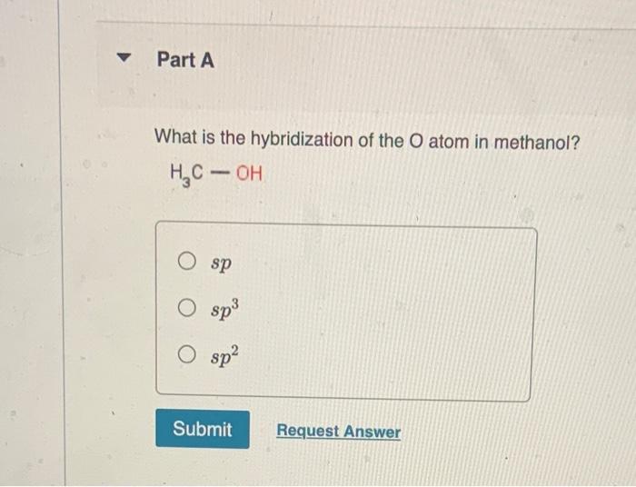 Solved What is the hybridization of the O atom in methanol? | Chegg.com