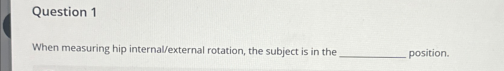 Solved Question 1When measuring hip internal/external | Chegg.com Solved Question 1When measuring hip internal/external | Chegg.com