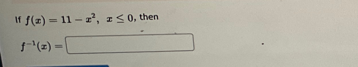 Solved If f(x)=11-x2,x≤0, ﻿thenf-1(x)= | Chegg.com