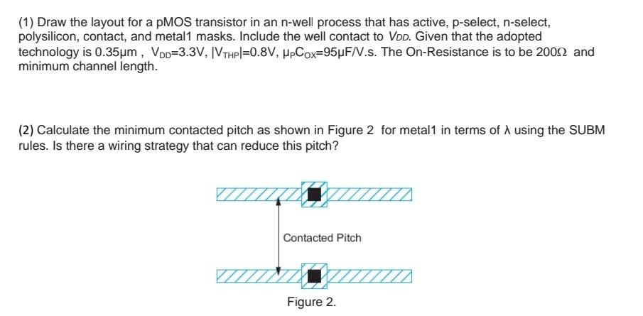Solved (1) Draw the layout for a pMOS transistor in an | Chegg.com