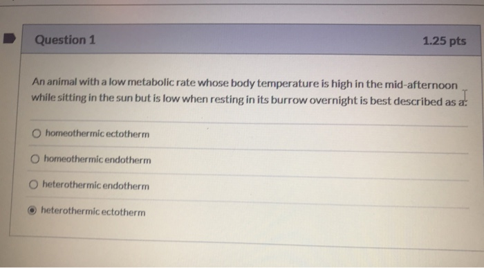 Solved Question 1 1.25 pts An animal with a low metabolic | Chegg.com