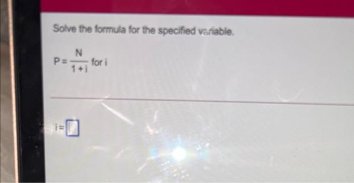 Solved Solve the formula for the specified variable. N P= | Chegg.com
