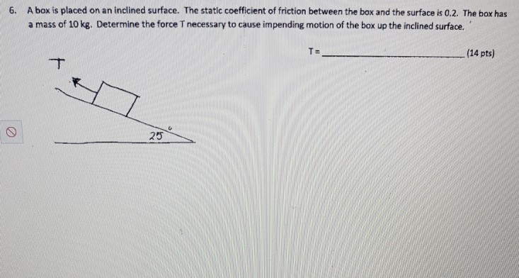 Solved 6. A box is placed on an inclined surface. The static | Chegg.com
