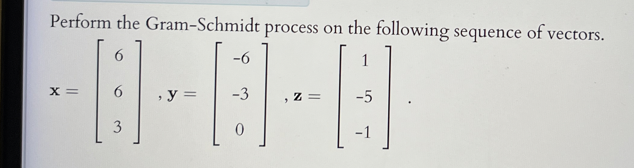 Solved Perform the Gram-Schmidt process on the following | Chegg.com