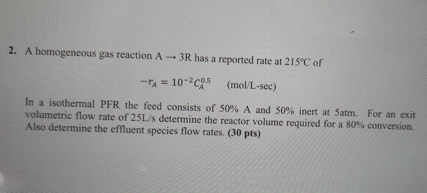 Solved 2. A homogeneous gas reaction A → 3R has a reported | Chegg.com