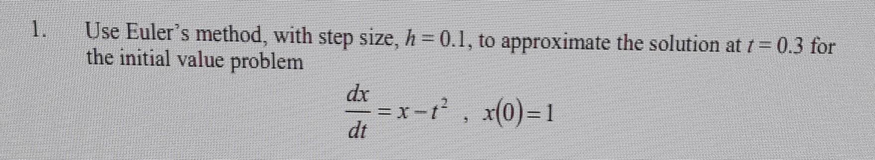 Solved Use Euler's method, with step size, h=0.1, to | Chegg.com