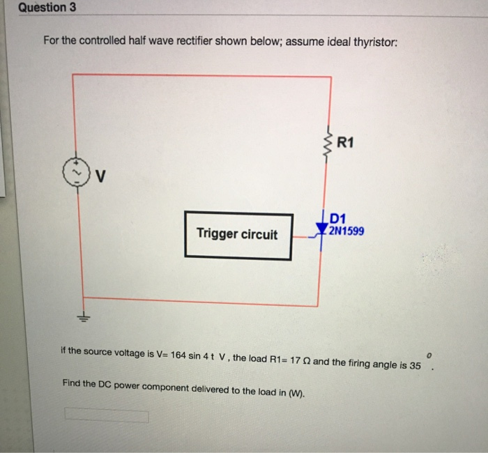 Solved Question 3 For the controlled half wave rectifier | Chegg.com