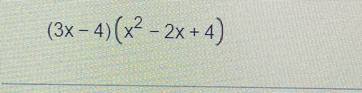 Solved (3x-4)(x2-2x+4) | Chegg.com