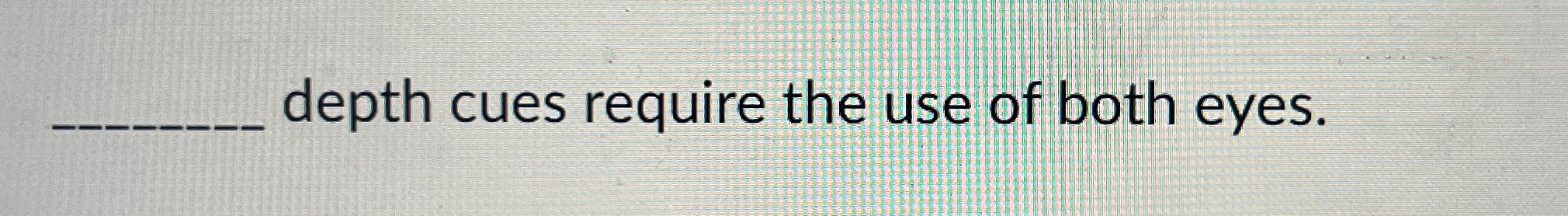 Solved depth cues require the use of both eyes. | Chegg.com