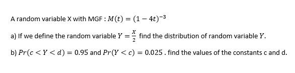 Solved A random variable X with MGF: M(t) = (1-4t)-³ X a) If | Chegg.com