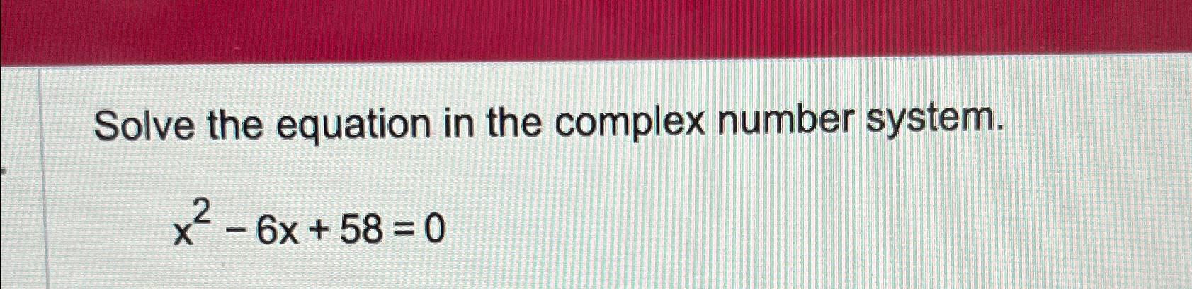 Solved Solve the equation in the complex number | Chegg.com