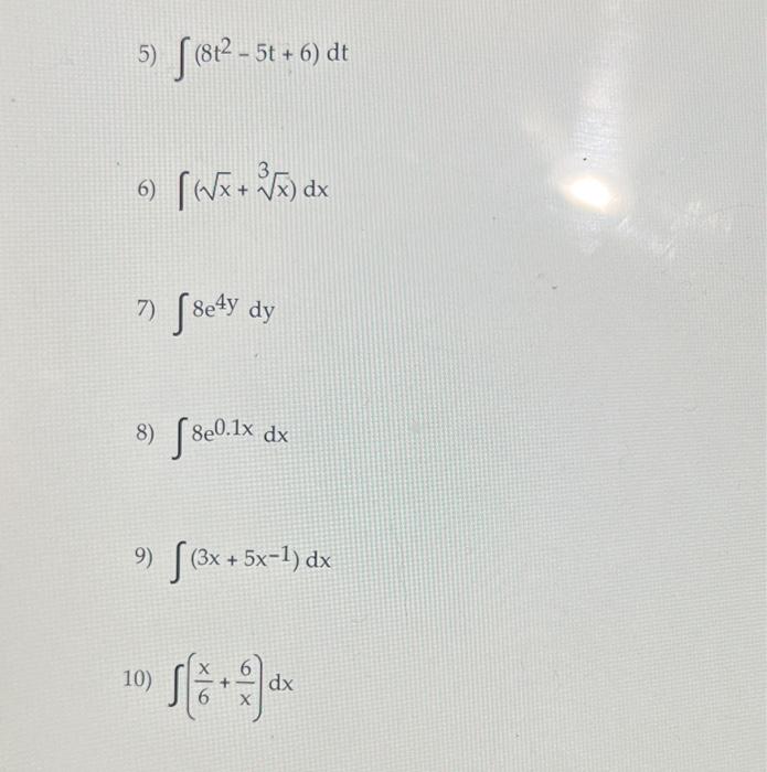 Solved 5 ∫ 8t2−5t 6 Dt 6 ∫ X 3x Dx 7 ∫8e4ydy 8 ∫8e0 1xdx