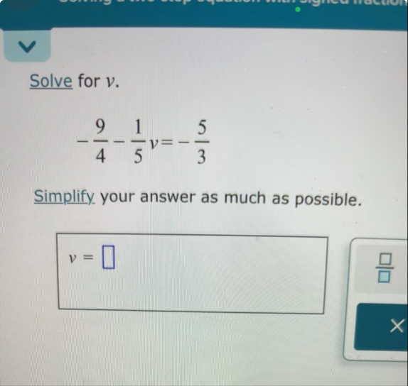 Solved Solve for v.-94-15v=-53Simplify your answer as much | Chegg.com