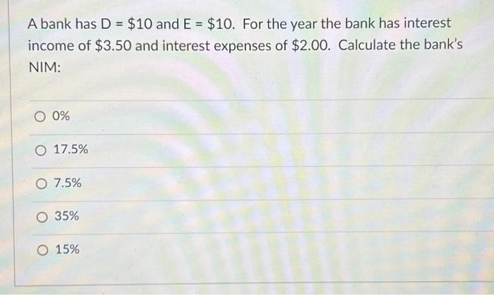 Solved A bank has D=$10 and E=$10. For the year the bank has | Chegg.com