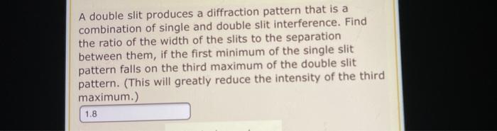Solved A double slit produces a diffraction pattern that is | Chegg.com