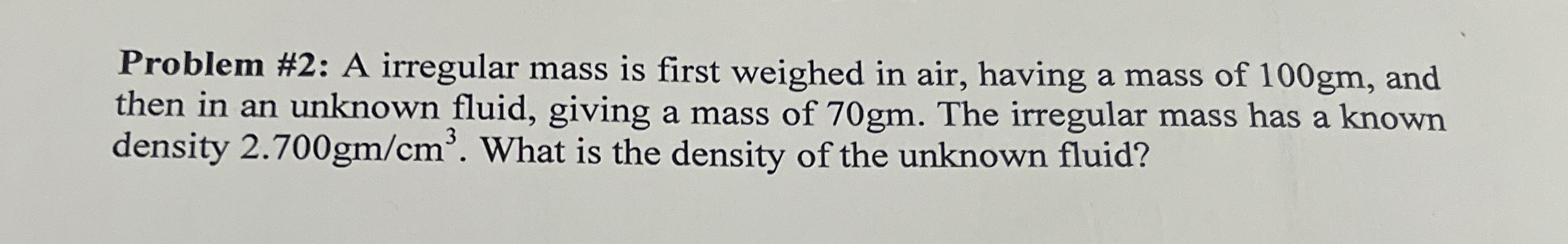Solved Problem #2: A irregular mass is first weighed in air, | Chegg.com