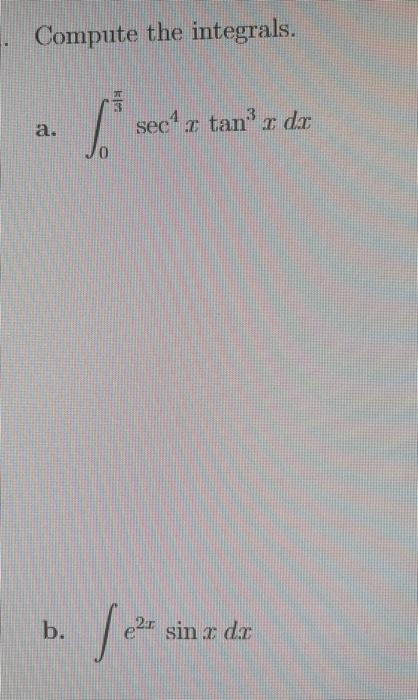 Solved Compute the integrals. a. ∫03πsec4xtan3xdx b. | Chegg.com
