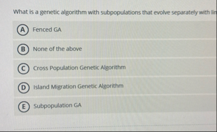 Solved What is a genetic algorithm with subpopulations that | Chegg.com