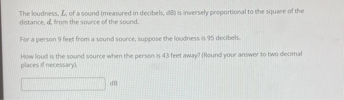 Solved The loudness, L, of a sound (measured in decibels, dB | Chegg.com
