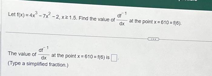 Solved Let f(x)=4x3−7x2−2,x≥1.5. Find the value of dxdf−1 at | Chegg.com