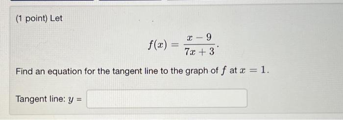 Solved (1 point) Let f(x)=7x+3x−9 Find an equation for the | Chegg.com