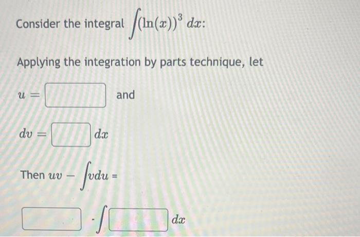 Solved Consider the integral ∫(ln(x))3dx : Applying the | Chegg.com