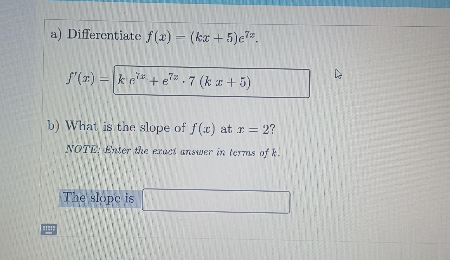 Solved a) Differentiate f(x)=(kx+5)e7x. | Chegg.com