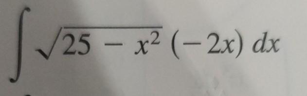 Solved s 25 - x2 (-2x) dx | Chegg.com