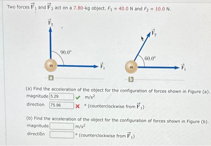 Solved Two forces F1 and F2 act on a 7.80-kg object. F1=40.0 | Chegg.com