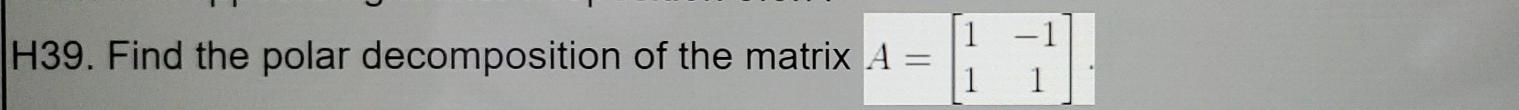 Solved H39. Find the polar decomposition of the matrix A = 1 | Chegg.com