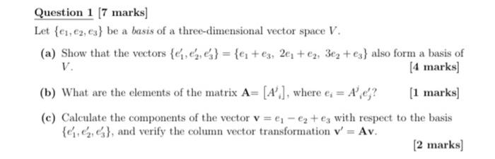 Solved Question 1 [7 marks] Let {e1,e2,e3} be a basis of a | Chegg.com