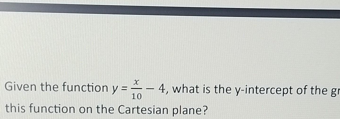 Solved Given the function y=10x−4, what is the y-intercept | Chegg.com