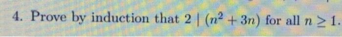 Solved 4. Prove by induction that 2 | (nº + 3n) for all n > | Chegg.com