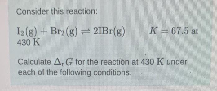 Solved Consider this reaction: I2( g)+Br2( g)⇌2IBr(g)K=67.5 | Chegg.com
