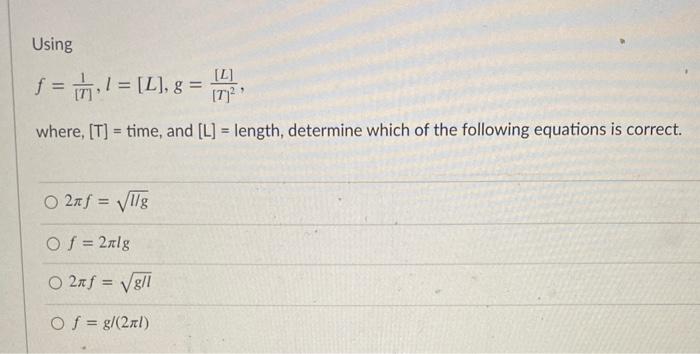 Solved Using f = 1, 1 = [L], 8 = [L] [7) where, [T] = time, | Chegg.com