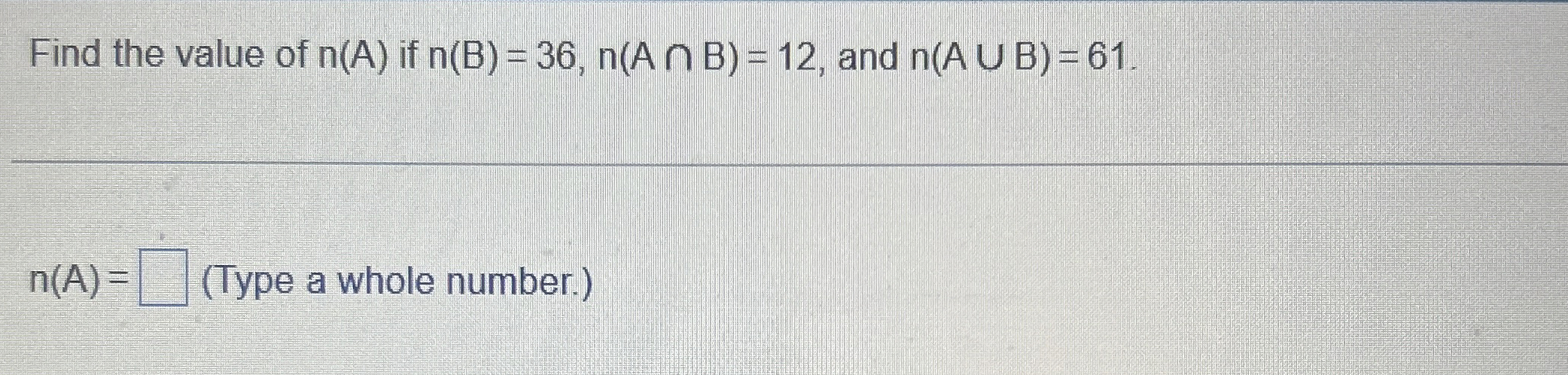 Solved Find the value of n(A) ﻿if n(B)=36,n(A∩B)=12, ﻿and | Chegg.com