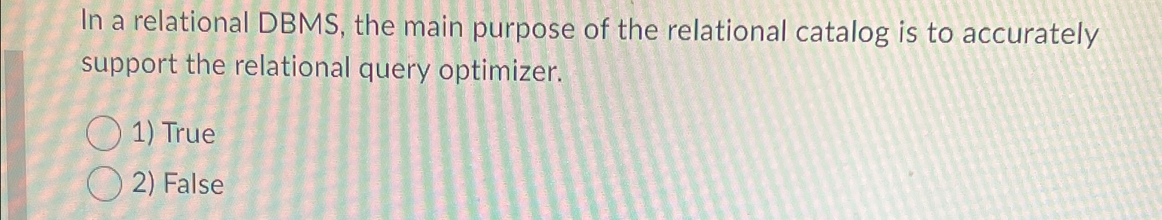Solved In a relational DBMS, ﻿the main purpose of the | Chegg.com