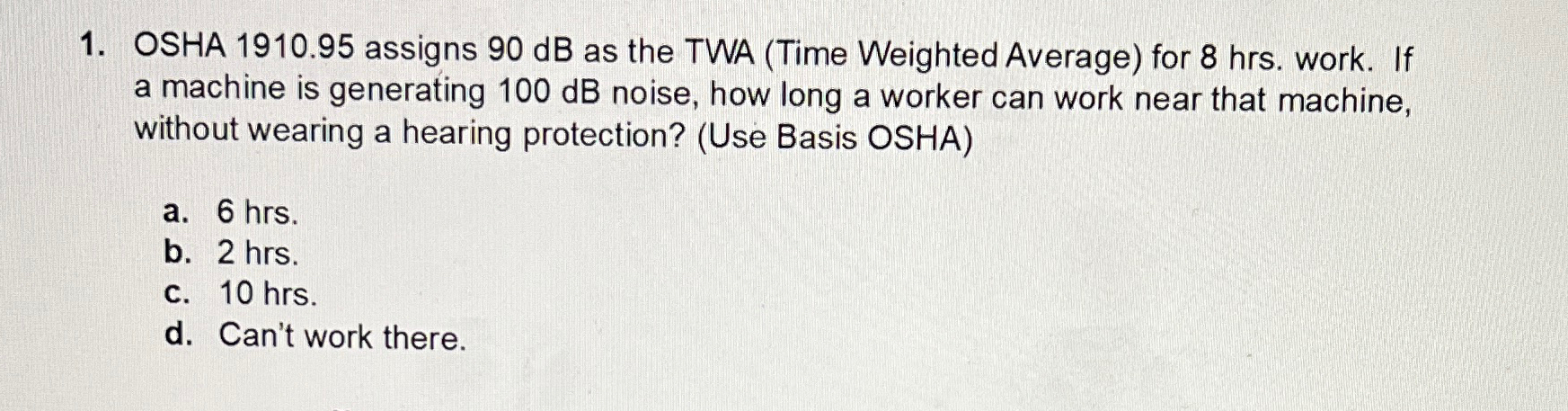 Solved OSHA 1910.95 ﻿assigns 90dB ﻿as the TWA (Time Weighted | Chegg.com