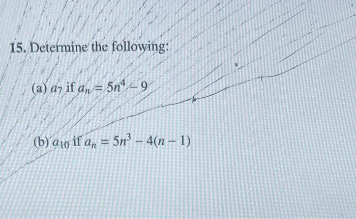 Solved 15. Determine the following: (a) a7 if an=5n4−9 (b) | Chegg.com