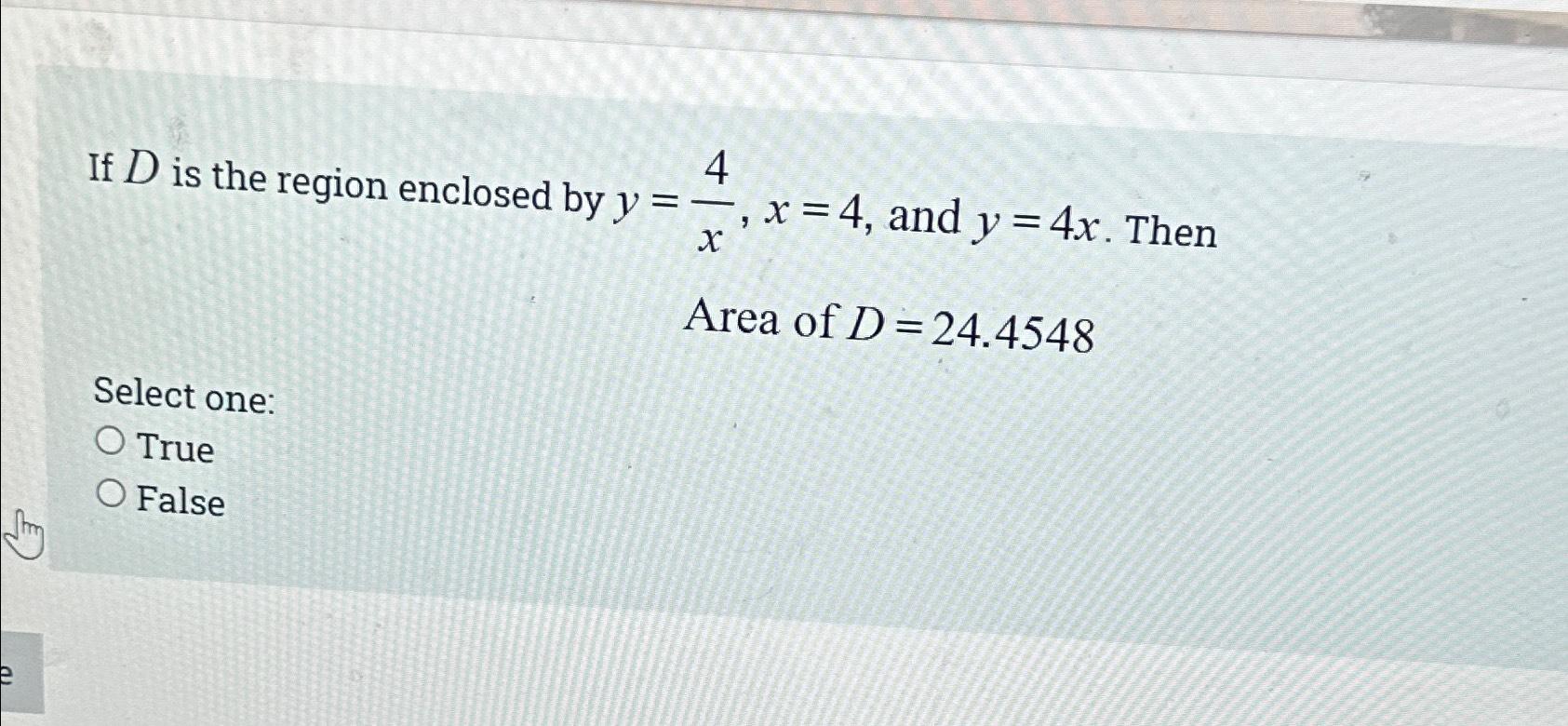 Solved If D ﻿is the region enclosed by y=4x,x=4, ﻿and y=4x. | Chegg.com