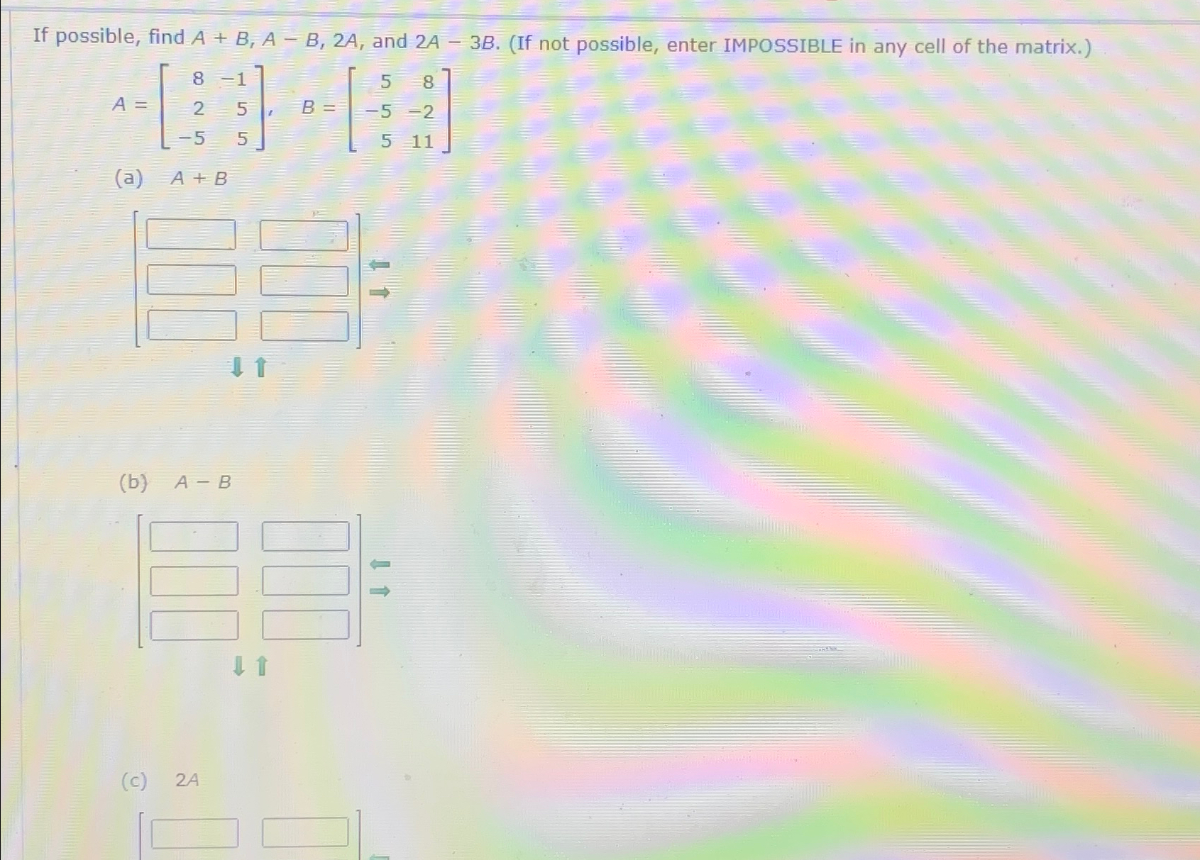 Solved If possible, find A+B,A-B,2A, ﻿and 2A-3B. (If not | Chegg.com