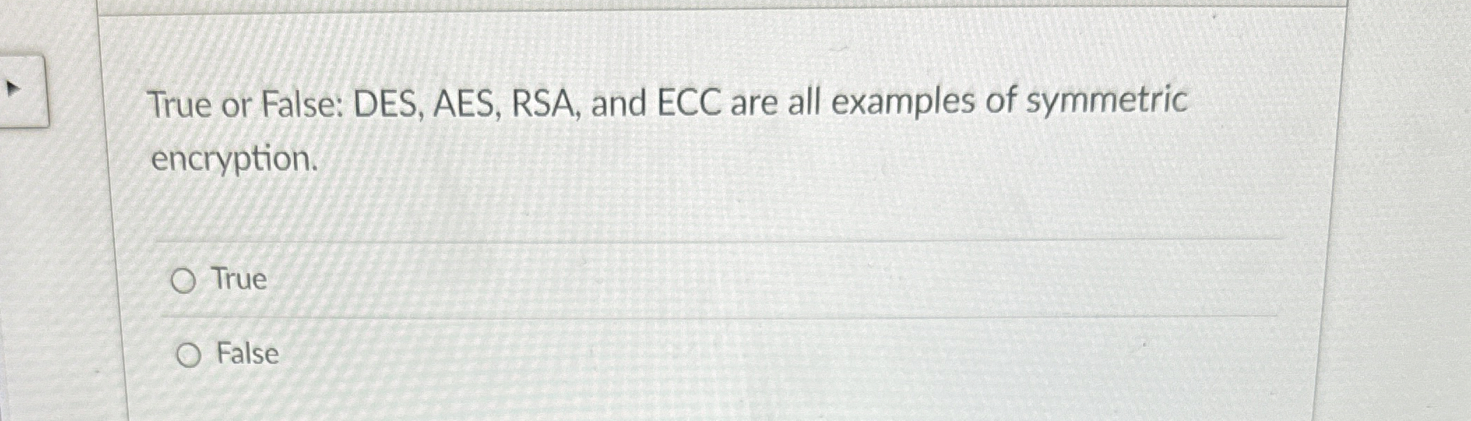 Solved True or False: DES, AES, RSA, and ECC are all | Chegg.com