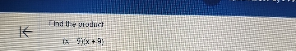 Solved Find the product.(x-9)(x+9) | Chegg.com