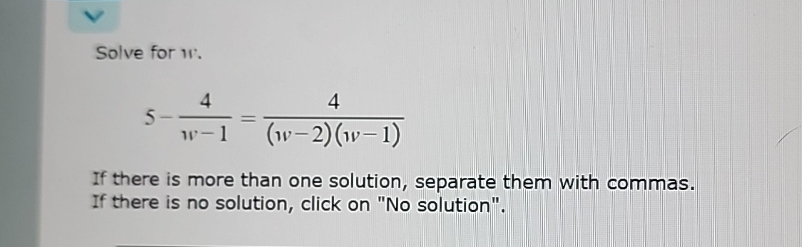 Solved Solve for w.5-4w-1=4(w-2)(w-1)If there is more than | Chegg.com