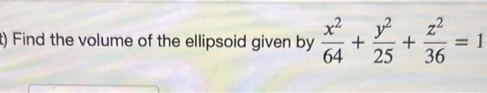 Solved Find the volume of the ellipsoid given by | Chegg.com