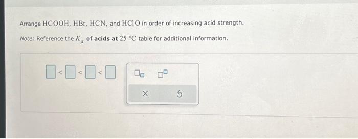 Solved Arrange HCOOH,HBr,HCN, and HClO in order of | Chegg.com