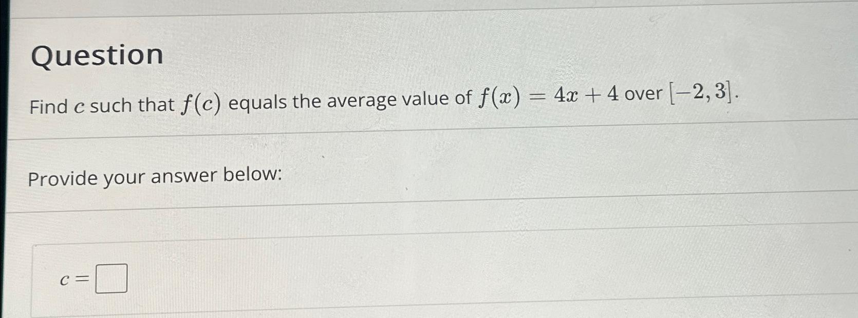 Solved QuestionFind c ﻿such that f(c) ﻿equals the average | Chegg.com