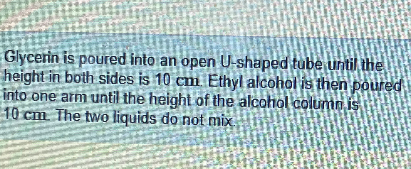 Solved Glycerin is poured into an open U-shaped tube until | Chegg.com