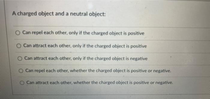 Solved A charged object and a neutral object: O Can repel | Chegg.com