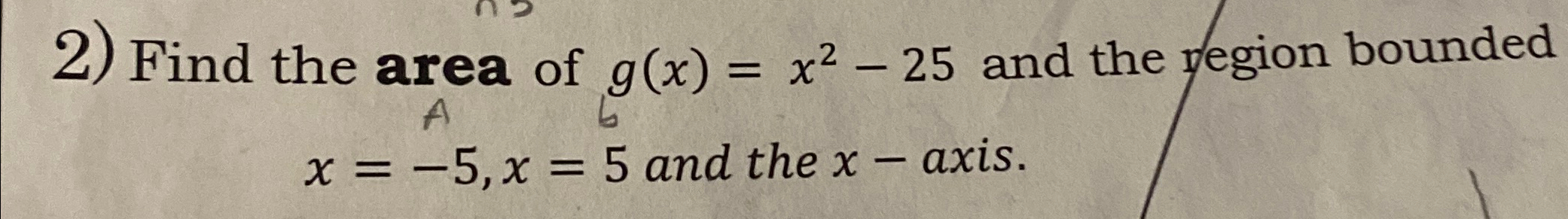 Solved Find the area of g(x)=x2-25 ﻿and the yegion bounded | Chegg.com
